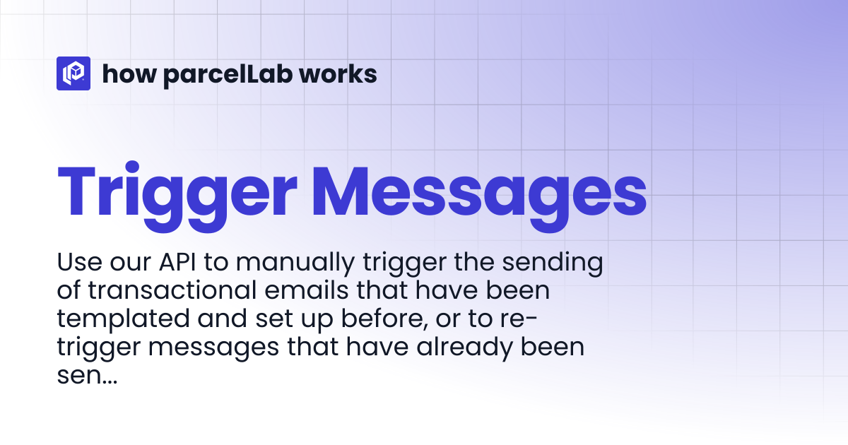 Trigger Messages | Developers API v2 LTS | how parcelLab works