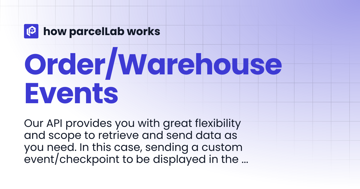 Order/Warehouse Events | Developers | how parcelLab works