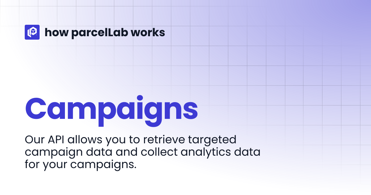 Campaigns | Developers | how parcelLab works